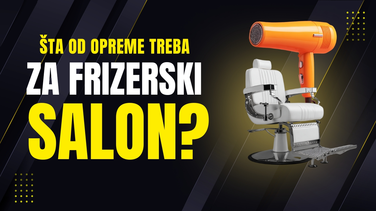 Šta od opreme treba za frizerski salon? Osnovni vodič za uspešan ...